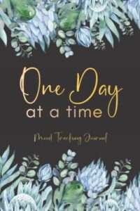 one day at a time: mood tracking journal: daily wellness and mental health prompt journal, diary & tracker for women and teens