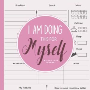 I am Doing This for Myself: Weight Loss Journal for Women: Cute Food & Fitness Journal for Women | Motivational Diet and Exercise Planner | Daily Workout Program for Women