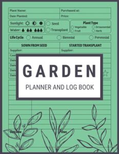 garden planner and log book: monthly gardening organizer notebook for avid gardeners, flowers, vegetable growing, plants profiles and layout design