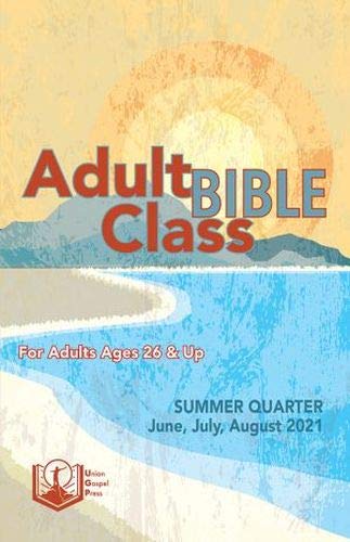 Union Gospel Press Adult Bible Class Regular Print Summer (Jun-Aug) Quarter 2021 Sunday School Curriculum