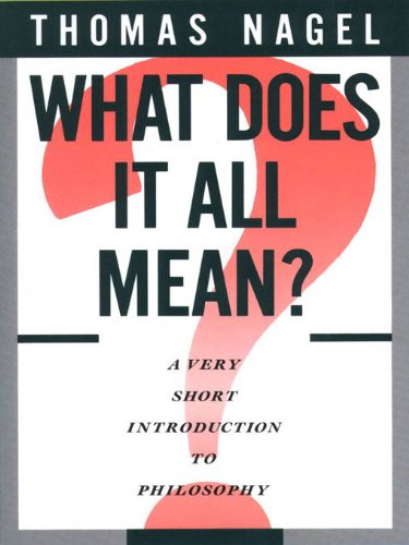 What Does It All Mean?: A Very Short Introduction to Philosophy