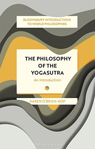 The Philosophy of the Yogasutra: An Introduction (Bloomsbury Introductions to World Philosophies)