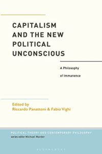 capitalism and the new political unconscious: a philosophy of immanence (political theory and contemporary philosophy)