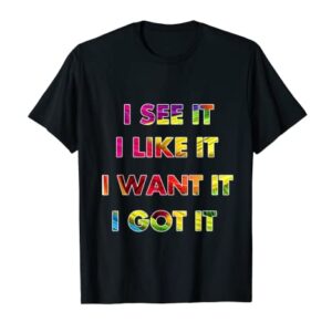 funny vintage I See It I Like It I Want It I Got It T-Shirt