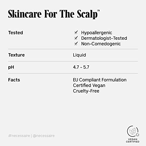 Nécessaire The Scalp Serum. Fragrance-Free. 5% Biomimetic Peptide For Thicker, Fuller, Healthier Hair. Hyaluronic Acid For Instant Hydration. No Residue. Hypoallergenic. Dermatologist-Tested. No Alcohol. 60 ml / 2 fl oz