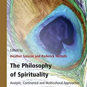 The Philosophy of Spirituality (Value Inquiry Book Series / Philosophy and Religion, 322)