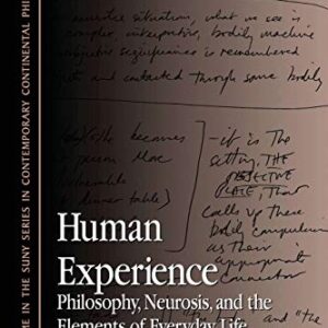 Human Experience: Philosophy, Neurosis, and the Elements of Everyday Life (Suny Series in Contemporary Continental Philosophy)