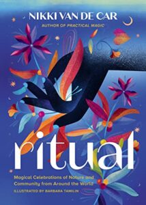 ritual: magical celebrations of nature and community from around the world