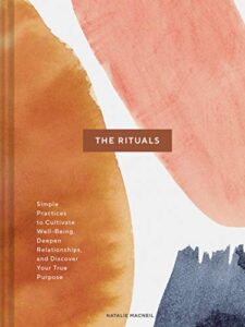 the rituals: simple practices to cultivate well-being, deepen relationships, and discover your true purpose (spiritual ritual book, inspirational self care and wellness gift)