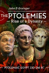 the ptolemies, rise of a dynasty: ptolemaic egypt 330–246 bc