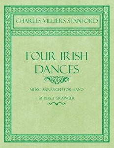 four irish dances – music arranged for piano by percy grainger