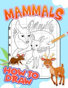 how to draw mammals: step-by-step guide book for drawing with 30 easy pictures inside | stress relief gifts | birthday gifts | creativity gifts