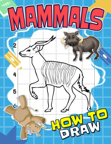 How To Draw Mammals: Step-By-Step Guide Book For Drawing With 30 Easy Pictures Inside | Stress Relief Gifts | Birthday Gifts | Creativity Gifts