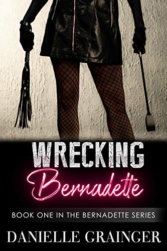 Wrecking Bernadette: Book One in the Bernadette Series