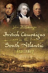 british campaigns in the south atlantic, 1805–1807