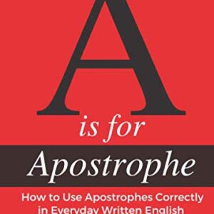 A is for Apostrophe: How to Use Apostrophes Correctly in Everyday Written English (Fast-Track Guides)