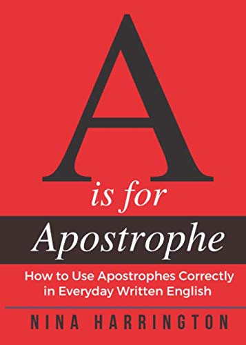 A is for Apostrophe: How to Use Apostrophes Correctly in Everyday Written English (Fast-Track Guides)