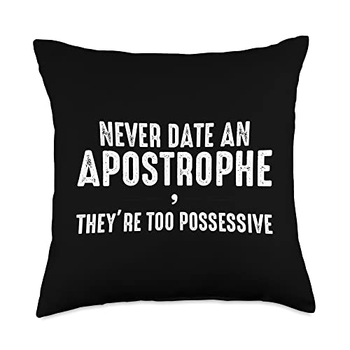 Apostrophe Humor Funny English Grammar Jokes Never Date an Apostrophe They're Too Possessive Grammar Joke Throw Pillow, 18x18, Multicolor