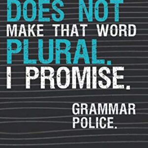 An Apostrophe Does Not Make That Word Plural I Promise: Notebook, Journal, Diary, Grammar Police, Funny Grammar Book Grammar Jokes, Grammar Teacher Gifts (110 Pages, Lined, 6 x 9)