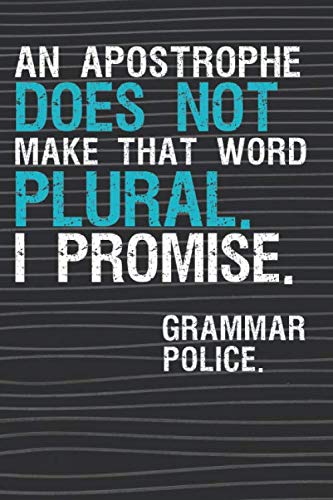 An Apostrophe Does Not Make That Word Plural I Promise: Notebook, Journal, Diary, Grammar Police, Funny Grammar Book Grammar Jokes, Grammar Teacher Gifts (110 Pages, Lined, 6 x 9)