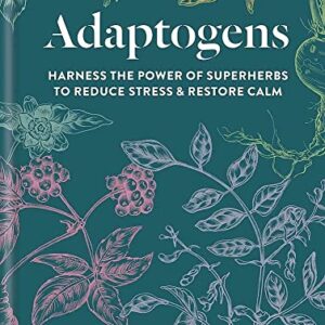 Adaptogens: Harness the power of superherbs to reduce stress & restore calm