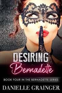 desiring bernadette: book four in the bernadette series