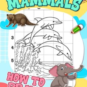 How To Draw Mammals: Collection Of Lots Of Animals With 30 Simple And Basic Illustrations To Learn To Draw | Anti Stress Gifts | New Year Gifts | For Beginners, Kids And More