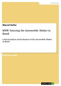 bmw: entering the automobile market in brazil: critical analysis and evaluation of the automobile market in brazil