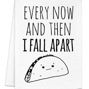 Funny Dish Towel, Every Now And Then I Fall Apart, Taco Joke, Flour Sack Kitchen Towel, Sweet Housewarming Gift, White