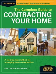 the complete guide to contracting your home: a step-by-step method for managing home construction