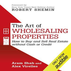 the art of wholesaling properties: how to buy and sell real estate without cash or credit