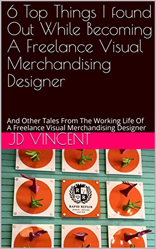 6 Top Things I found Out While Becoming A Freelance Visual Merchandising Designer: And Other Tales From The Working Life Of A Freelance Visual Merchandising Designer