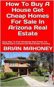 how to buy a house get cheap homes for sale in arizona real estate: easy way to find wholesale real estate for residential & commercial real estate investing