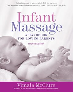 infant massage (fourth edition): a handbook for loving parents