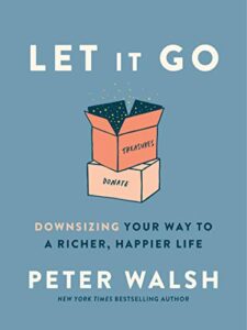 let it go: downsizing your way to a richer, happier life