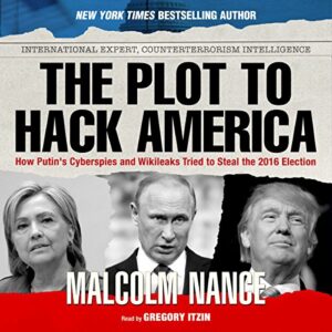 the plot to hack america: how putin’s cyberspies and wikileaks tried to steal the 2016 election