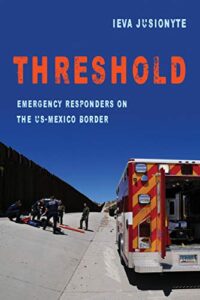 threshold: emergency responders on the us-mexico border (volume 41) (california series in public anthropology)