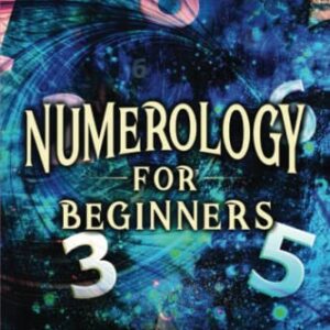 Numerology for Beginners: An Essential Guide to Numbers and Their Meanings, Divination, and Astrology (Methods of Divination)