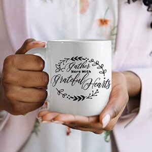 Gather Here with Grateful Hearts Funny Mug 11oz Good Morning Mug Funny Quote Coffee Mug Ceramic Motivational Quote Cup Gaming Coffee Mug Gift for Couples Anniversary and Newlyweds Engagement Party