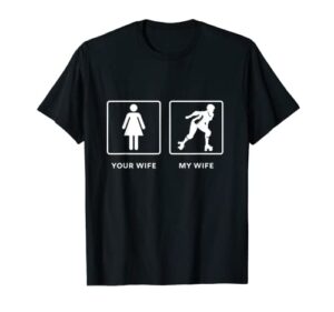 your wife, my wife roller derby clothing t shirt