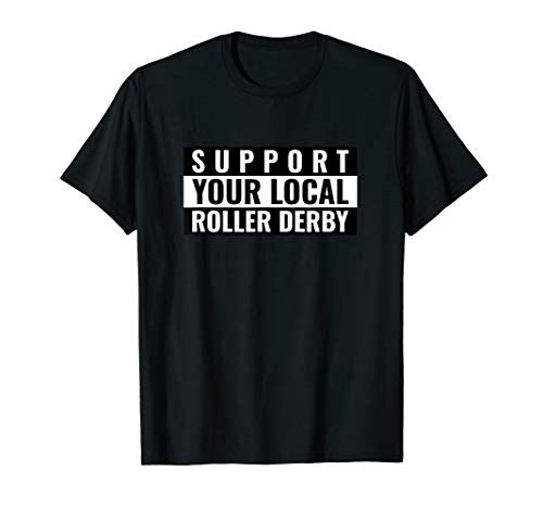 Support Your Local Roller Derby T-Shirt