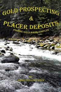 gold prospecting & placer deposits: finding gold made simpler