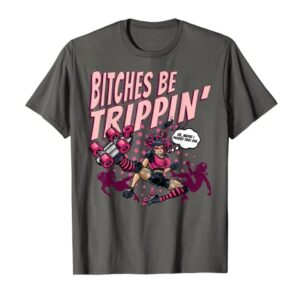 Bitches Be Trippin' Ok Maybe I Pushed One Roller Derby Shirt