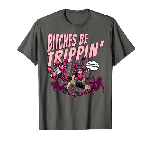 Bitches Be Trippin' Ok Maybe I Pushed One Roller Derby Shirt