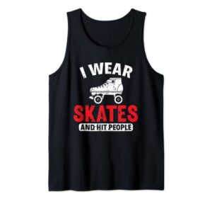 i wear skates and hit people roller derby roller skater tank top