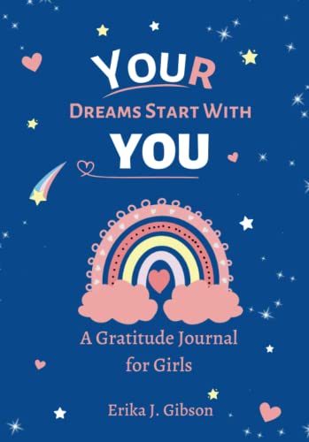 Your Dreams Start With You! Gratitude Journal for Girls: Powerful Affirmations to Empower a Confident YOU