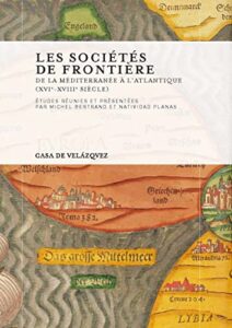 les sociétés de frontière: de la méditerranée à l’atlantique (xvie-xviiie siècle) (collection de la casa de velázquez t. 122) (french edition)