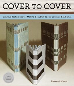 cover to cover 20th anniversary edition: creative techniques for making beautiful books, journals & albums