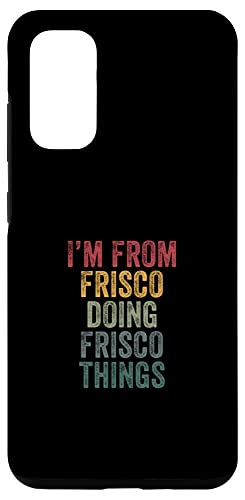 Galaxy S20 I'm from Frisco doing Frisco things Case