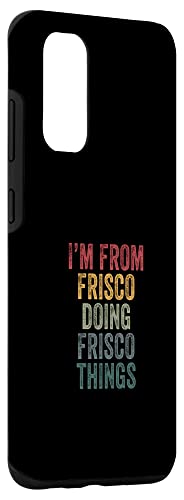 Galaxy S20 I'm from Frisco doing Frisco things Case